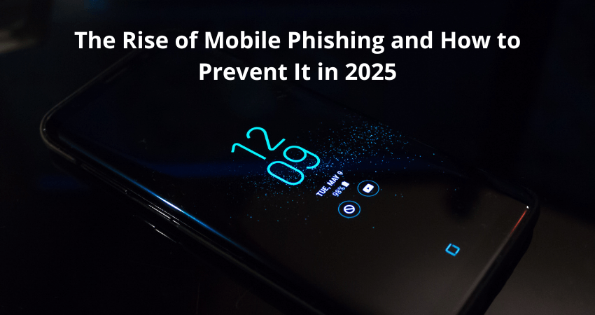 The Rise of Mobile Phishing and How to Prevent It in 2025 | News ...